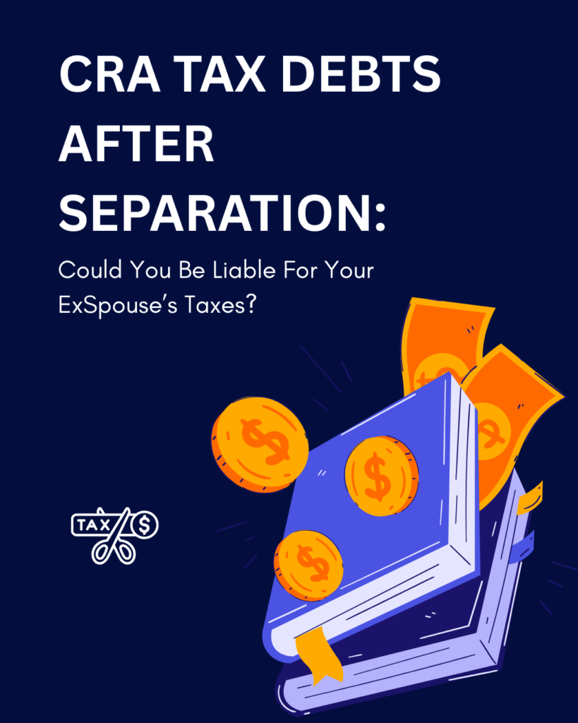 CRA Tax Debts After Separation: Could You Be Liable for Your ExSpouse’s ...